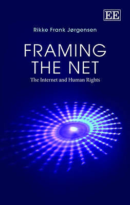 Framing the Net: The Internet and Human Rights by Rikke Frank Jorgensen (Hardcover, 2013) for ...