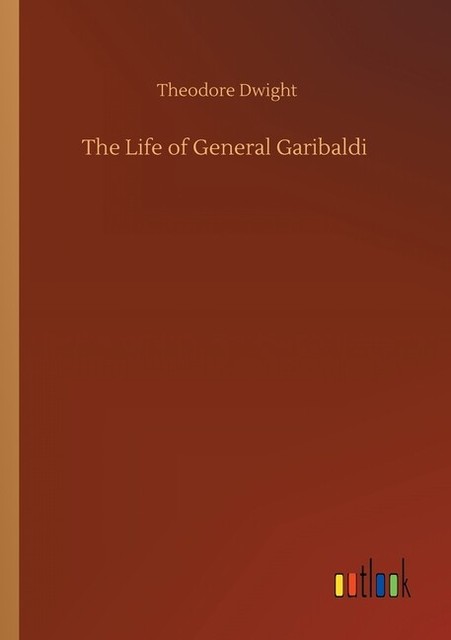 Life of General Garibaldi by Theodore Dwight (english) Paperback Book ...