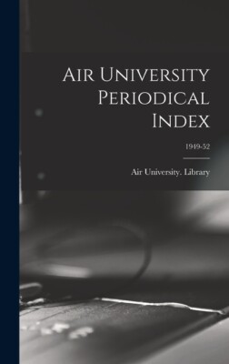 Air University Periodical Index; 1949-52 9781014140166| eBay