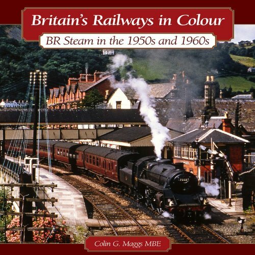 Britain's Railways in Colour: BR Steam in the 1 by Colin G. Maggs MBE ...