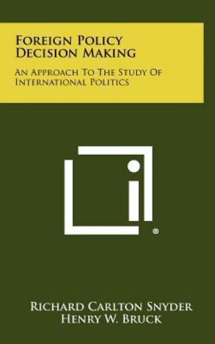 Foreign Policy Decision Making : An Approach to the Study of ...