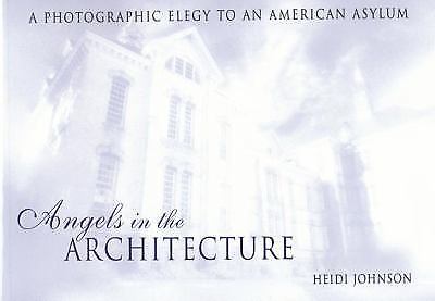 Angels in the Architecture: A Photographic Elegy to an American Asylum ...