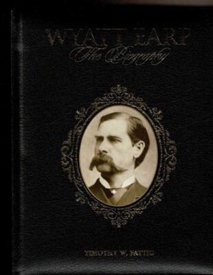 WYATT EARP: THE BIOGRAPHY by Fattig, Timothy W. | eBay