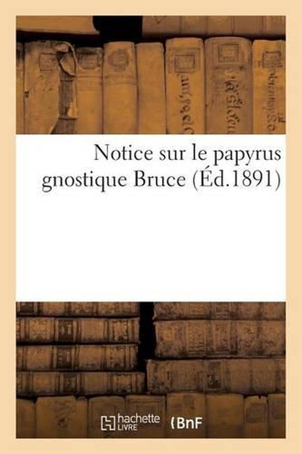 Notice Sur Le Papyrus Gnostique Bruce by Sans Auteur (French) Paperback ...