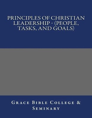 Principles of Christian Leadership - (People, Tasks, and Goals) by ...