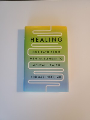 Thomas Insel MD Healing: Our Path from Mental Illness to Mental Health ...