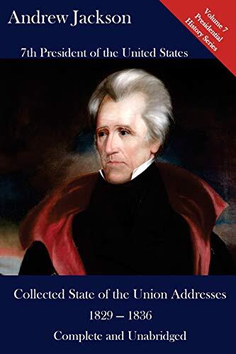 Andrew Jackson: Collected State of the Union Addresses 1829 - 1836 ...
