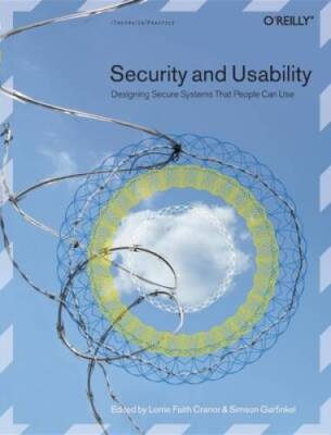 Security and Usability: Designing Secure Systems that People Can Use ...