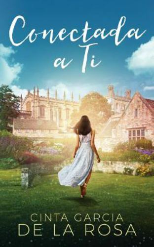 Amor Conectado Ser.: Conectada a Ti by Cinta García de la Rosa (2017 ...