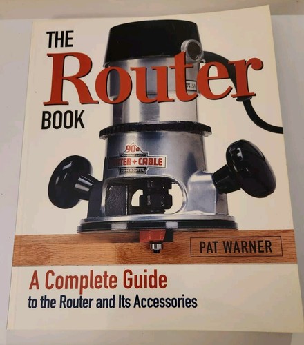 The Router Book : A Complete Guide to the Router and Its Accessories by ...
