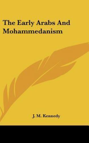 Early Arabs and Mohammedanism by J. M. Kennedy (2010, Hardcover) for ...