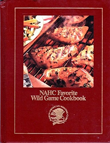 NAHC Favorite Wild Game Cookbook Volume 1 - North American Hunting Club ...