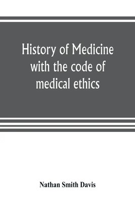 Nathan Smith Davis | History of medicine, with the code of medical ...