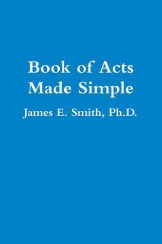 Book of Acts Made Simple by Smith, Ph. D. James E. 9780557275212| eBay