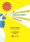 The Germaphobes Handbook: An Encyclopedic Survival Guide to a Germ ...