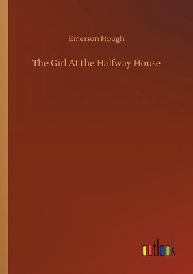 The Girl At the Halfway House by Emerson Hough Paperback Book | eBay