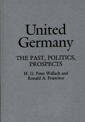 United Germany: The Past, Politics, Prospects by H G Pete Wallach ...