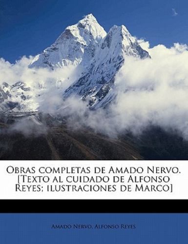 Obras completas de Amado Nervo. [Texto al cuidado de Alfonso Reyes ...