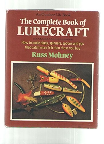 THE COMPLETE BOOK OF LURECRAFT: HOW TO MAKE PLUGS, By Russ Mohney ...