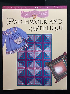 Elegance Made Easy Glorious Ribbons Patchwork and Applique Book | eBay