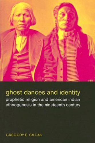 Ghost Dances and Identity : Prophetic Religion and American Indian ...