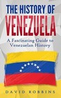 The History of Venezuela: A Fascinating Guide to Venezuelan History ...