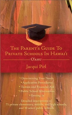 THE PARENT'S GUIDE TO PRIVATE SCHOOLS IN HAWAII: OAHU By Jacqui Pirl ...
