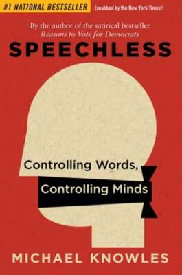 Speechless: Controlling Words, Controlling Minds by Michael Knowles ...