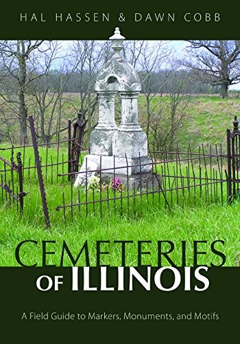 CEMETERIES OF ILLINOIS: A FIELD GUIDE TO MARKERS, By Hal Hassen & Dawn ...