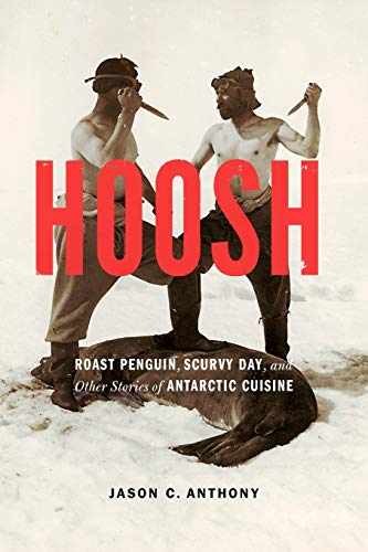 Hoosh: Roast Penguin, Scurvy Day, and - Paperback, by Anthony Jason C ...