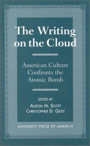 Writing on the Cloud : American Culture Confronts the Atomic Bomb by ...