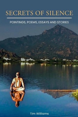 Secrets of Silence: Pointings, poems, essays and stories by Tim ...