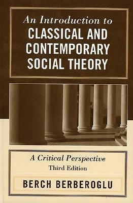 Introduction to Classical and Contemporary Social Theory : A Critical ...