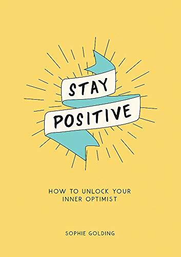 Stay Positive: How to Keep Positive In Trying Time by Golding, Sophie ...