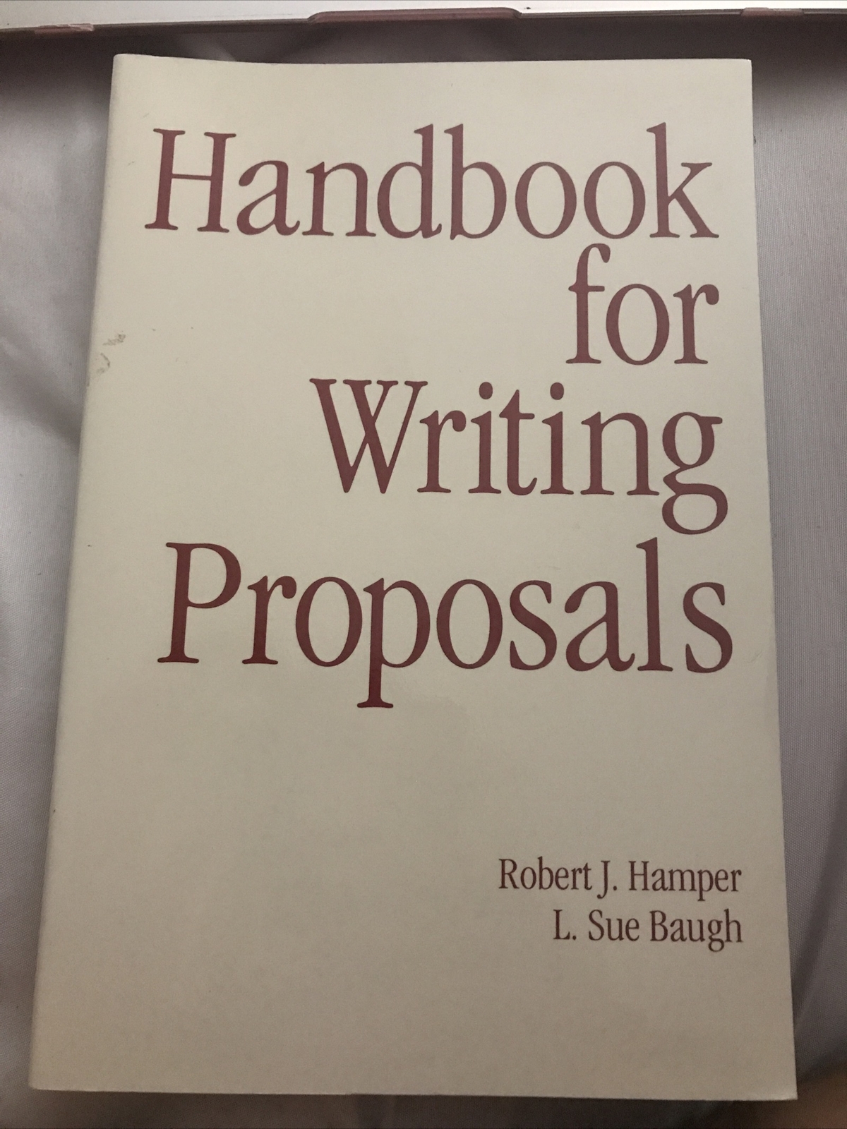 Handbook for Writing Proposals by Robert J. Hamper and L Sue Baugh ...