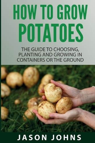 Jason Johns How To Grow Potatoes (Paperback) (UK IMPORT) 9781838336035 ...