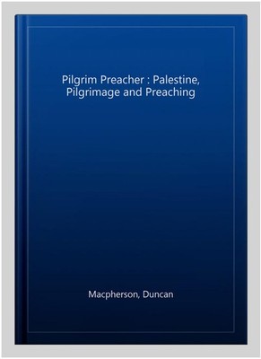 Pilgrim Preacher : Palestine, Pilgrimage and Preaching, Paperback by ...