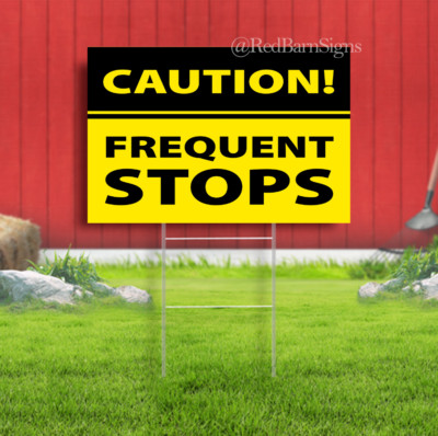 CAUTION FREQUENT STOPS Indoor Outdoor Yard Sign with metal stakes | eBay
