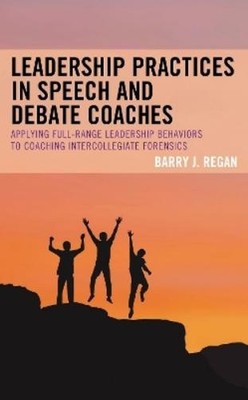 Barry J. Regan Leadership Practices in Speech and Debate Coac ...