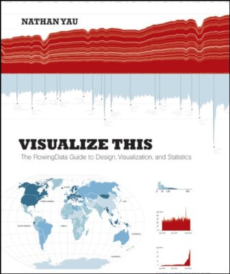 Visualize This: The FlowingData Guide t..., Yau, Nathan 9780470944882 ...