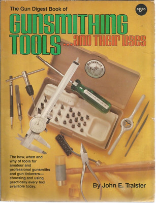 The Gun Digest Book Of Gunsmithing Tools And Their Uses (1980 ...