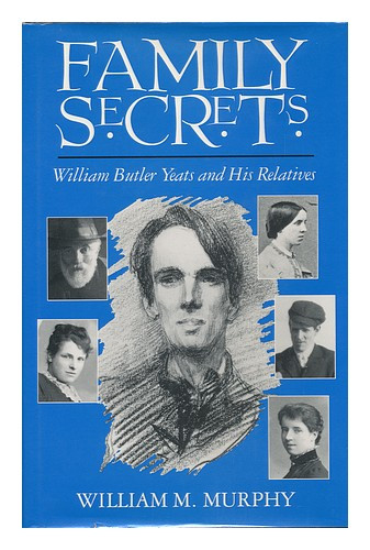 Murphy, William Michael (1916 Family Secrets: William Butler Yeats And ...