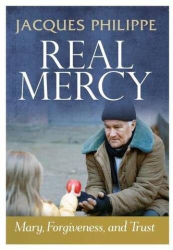 Real Mercy: Mary, Forgiveness, and Trust - Paperback By Jacques ...