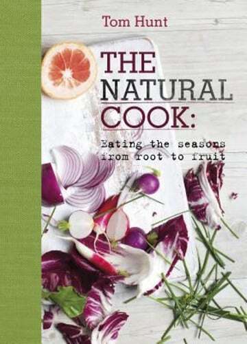 The Natural Cook: Eating the Seasons from Root to Fruit by Tom Hunt ...