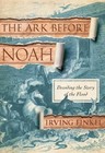 THE ARK BEFORE NOAH: DECODING THE STORY OF THE FLOOD By Irving Finkel ...