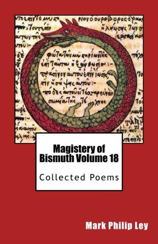 Magistery of Bismuth Volume Eighteen: Collected Poems: Volume 18 by Ley ...