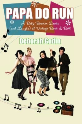 Papa Do Run: A Baby Boomer Looks (and Laughs) at Vintage Rock & Roll ...