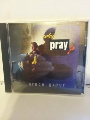 Why Pray? - Bruce Greer (CD, 1993, CQK records, CA41115) Christian ...