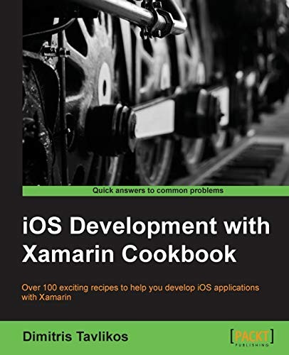 IOS DEVELOPMENT WITH XAMARIN COOKBOOK By Dimitris Tavlikos **BRAND NEW** 9781849698924| eBay