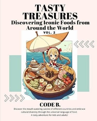 Tasty Treasures: Discovering Iconic Foods from Around the World: Vol 2 ...